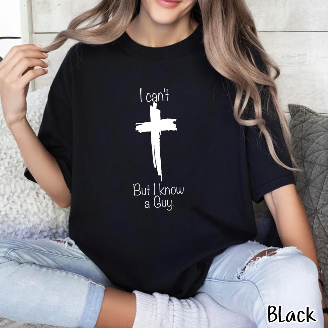 I Can't but I Know a Guy Shirt Christian Shirt Comfort - Etsy