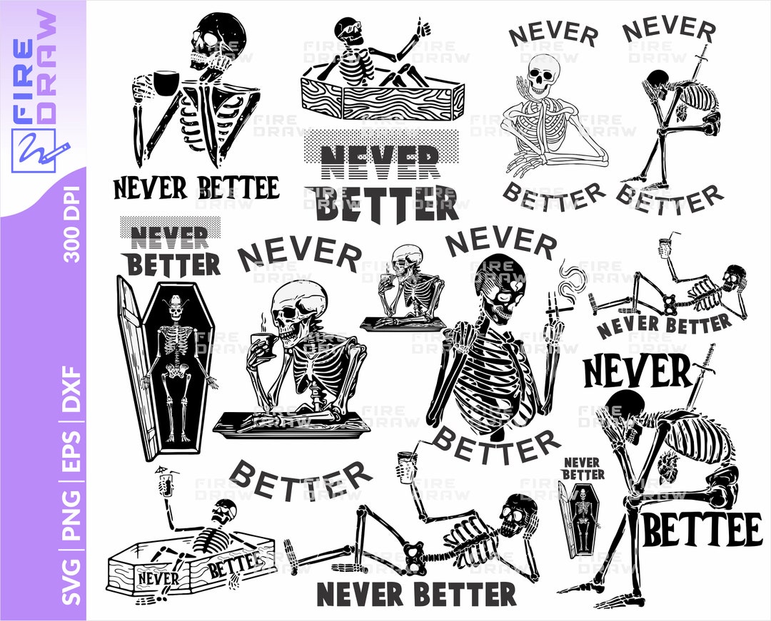 Never Better Skeletons Halloween Svg Skeletons Halloween Svg Funny