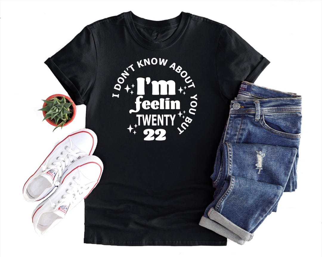 I'm Feeling 22, Custom Birthday Shirt,funny Shirts, Birthday Tees ...