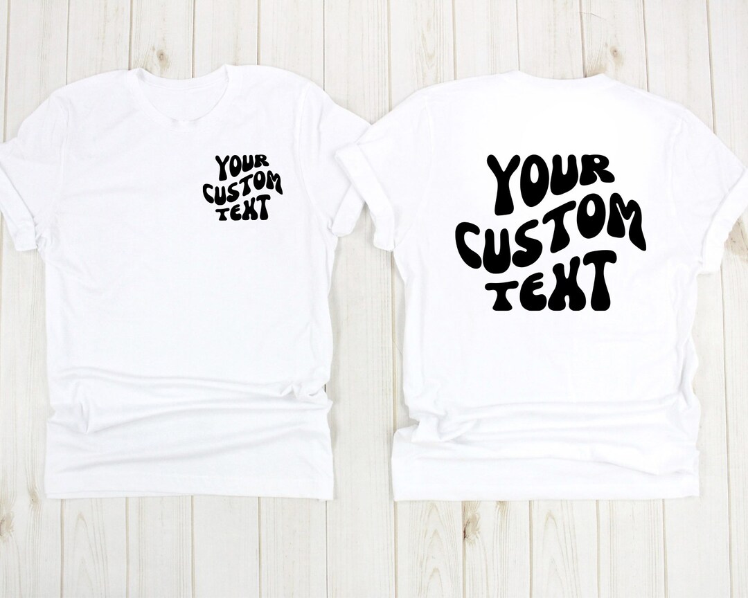 Front and Back Custom Shirt, Your Text Tshirt, Custom Text Shirt, Your ...