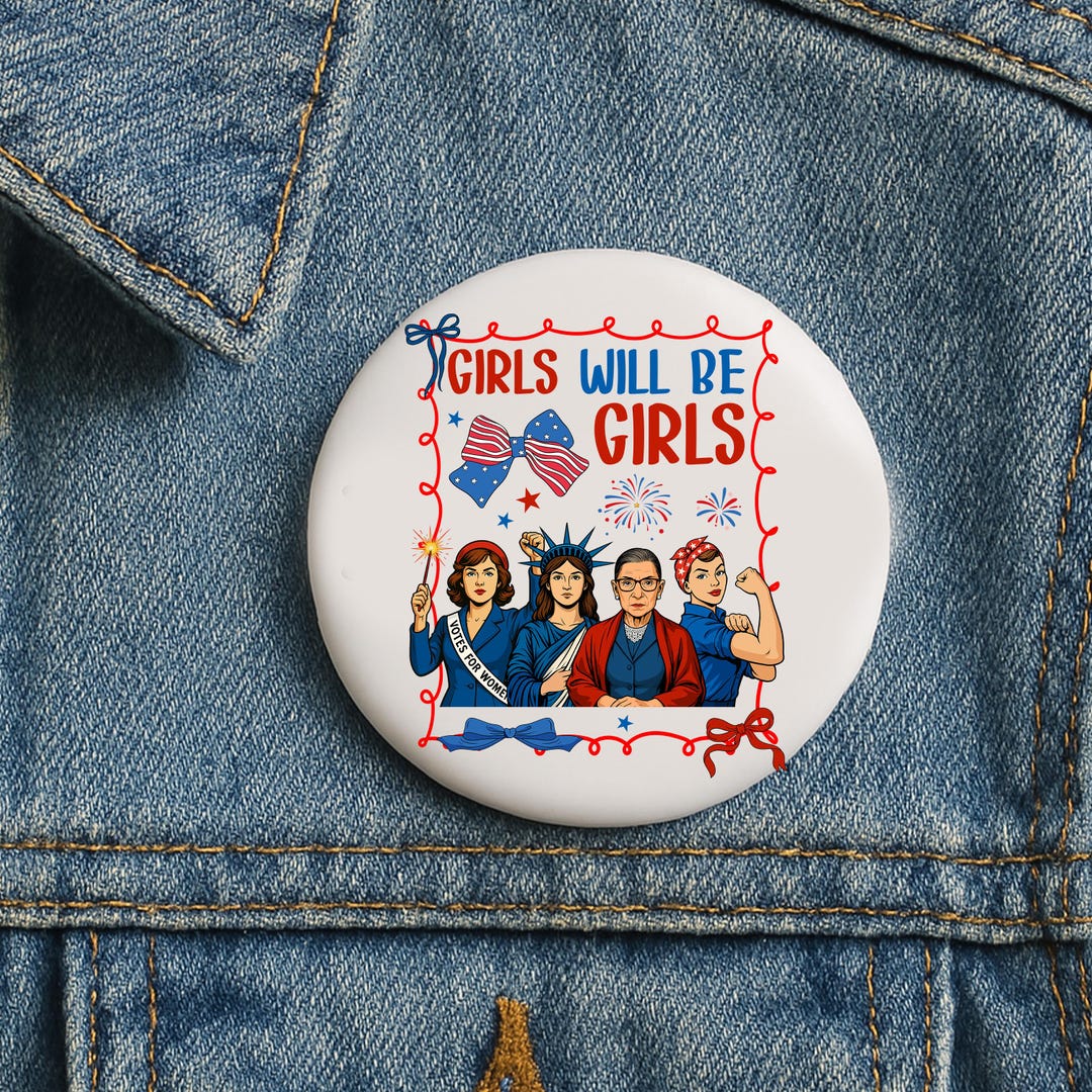 Girls Will Be Girls 4th of July Pin, Feminist Patriotic Button, RBG ...