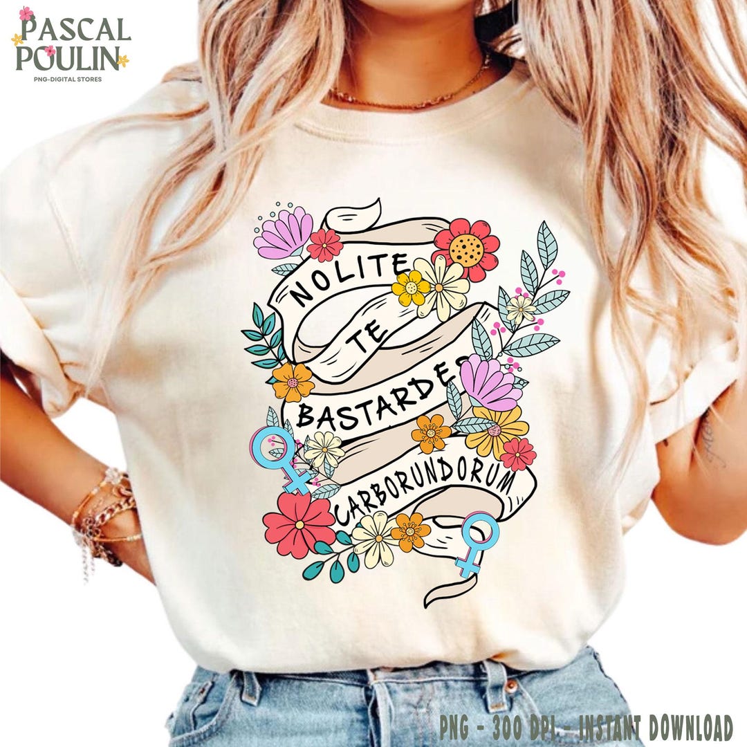 Nolite Te Bastardes Carborundorum Png, Anti Maga Activist Png, Subtle Feminist Png, Subtle Women ...