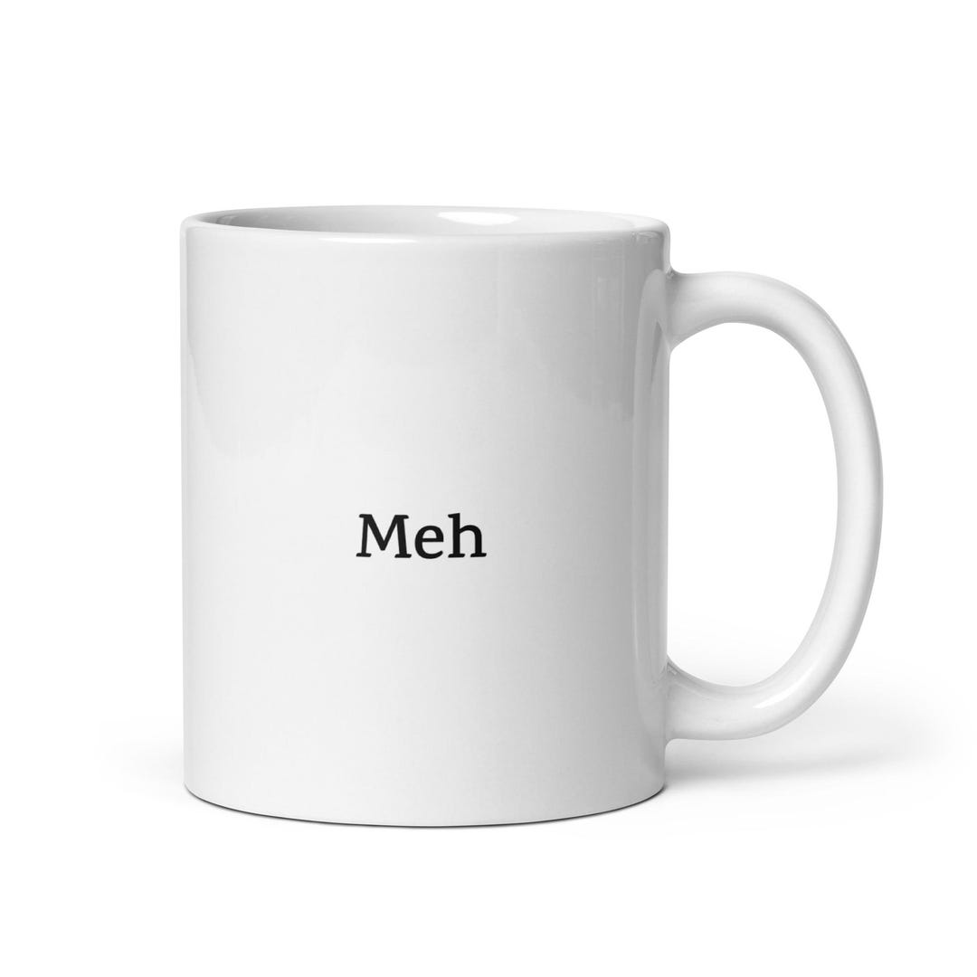 Meh — the Mug That Expresses Your Mood - Etsy