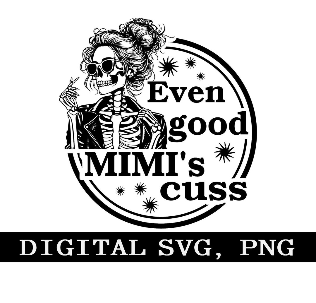 Funny Mimi Skeleton SVG, Cussing Mimi PNG, T-shirt Decal (digital) - Etsy