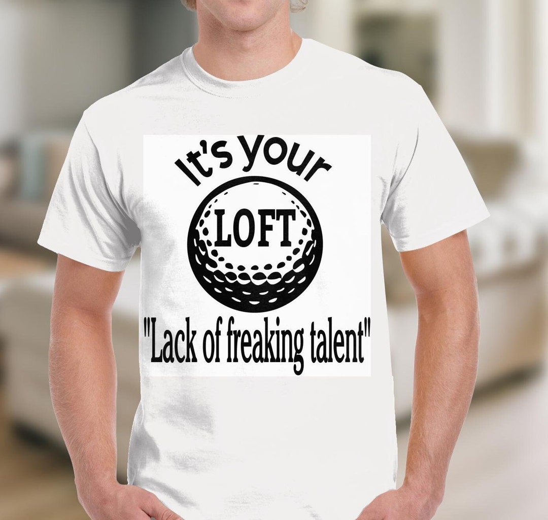 Funny Golf SVG: It's Your Loft, Lack of Talent (digital Download) - Etsy