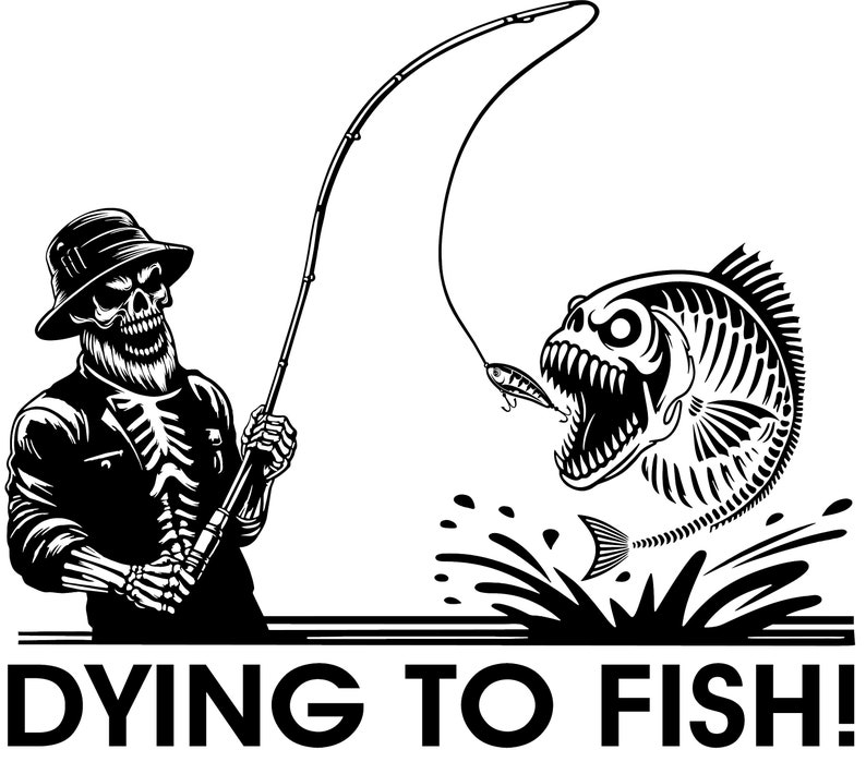 Fishing, Dying to Fish. Digital SVG, PNG. T-shirt Design. Decal Design ...