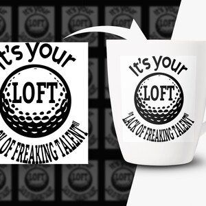 Golf Svg, It's Your LOFT, Lack of Freaking Talent, #3 Funny Golf Svg ...
