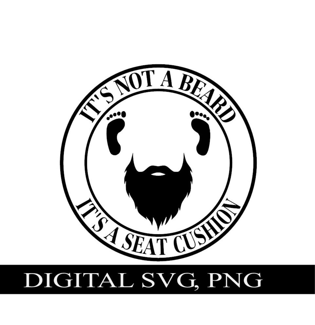 It's Not a Beard, It's a Seat Cushion. Round Decal. Digital SVG, PNG ...