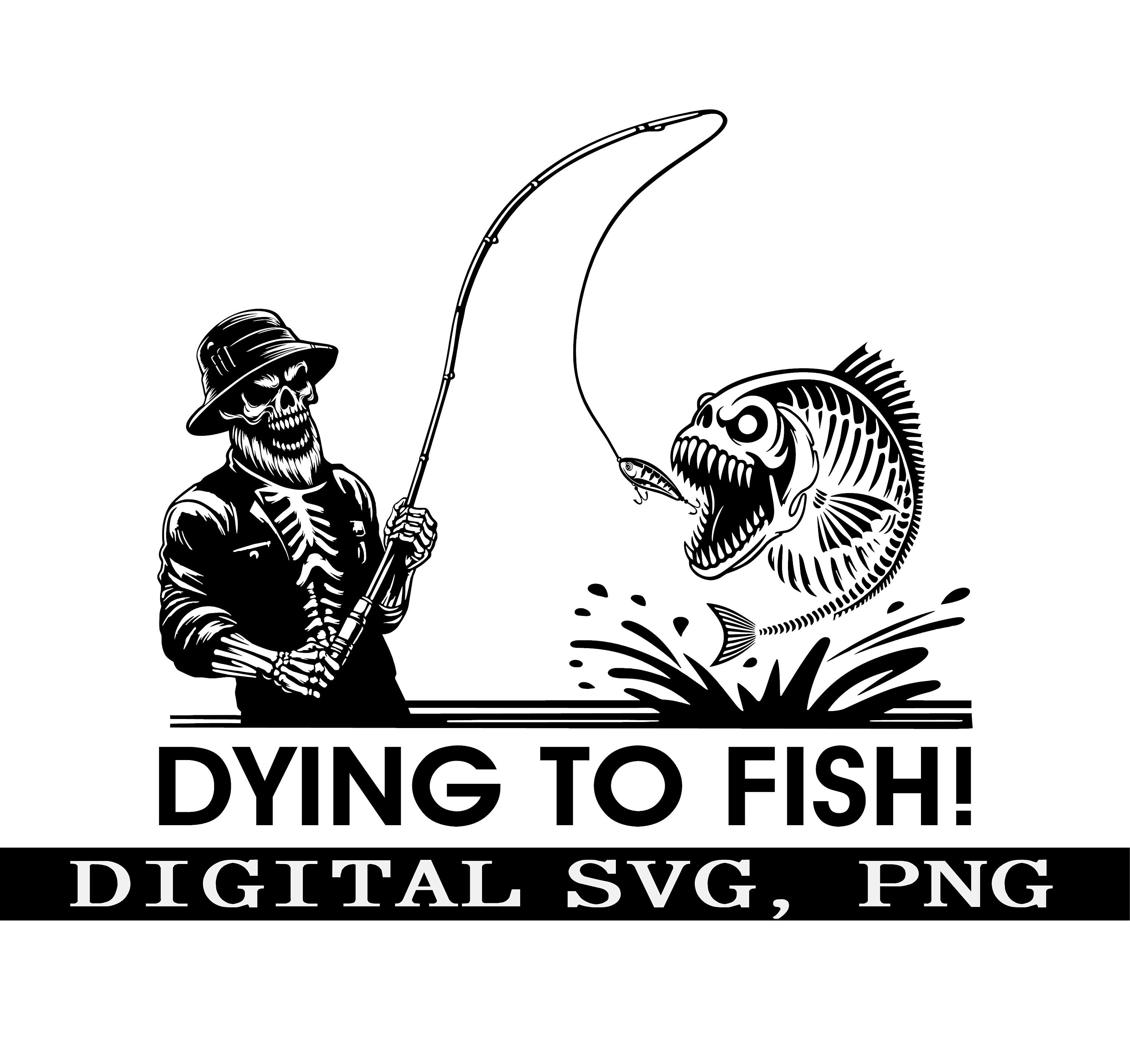 Fishing, Dying to Fish. Digital SVG, PNG. T-shirt Design. Decal Design ...
