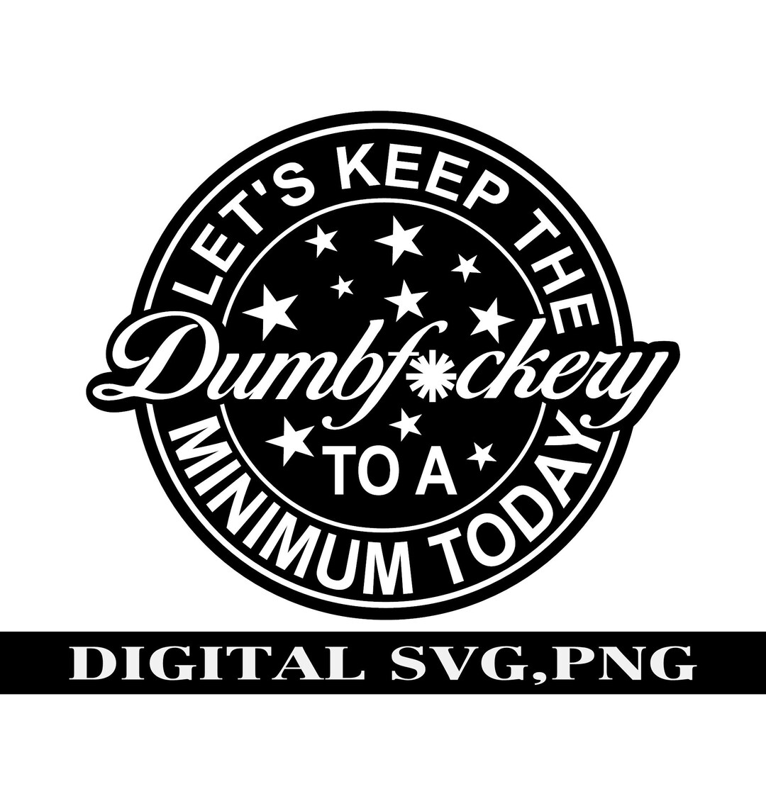 Dumbfuckery Minimum SVG PNG: Funny Quote T-shirt Decal (digital ...