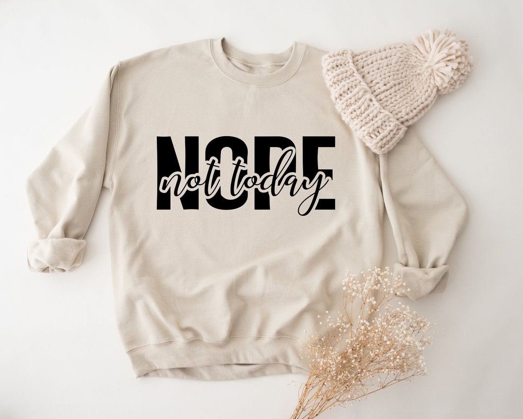 Nope Not Today Sweatshirt, Funny Mom Sweatshirt, Sarcastic Sweatshirt ...