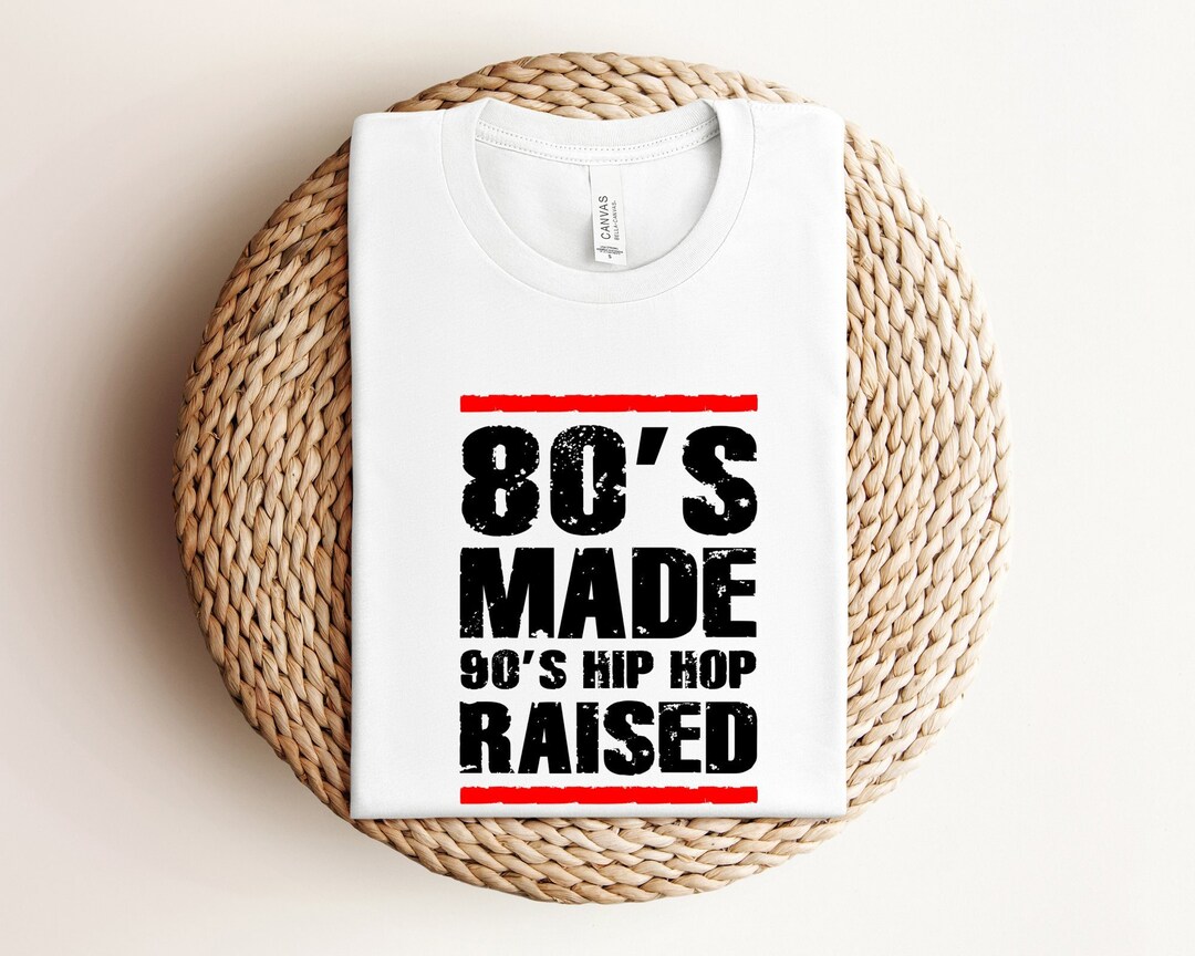 80's Made 90's Hip Hop Raised Shirt, 90's Hip Hop Shirt, Hip Hop Lover ...