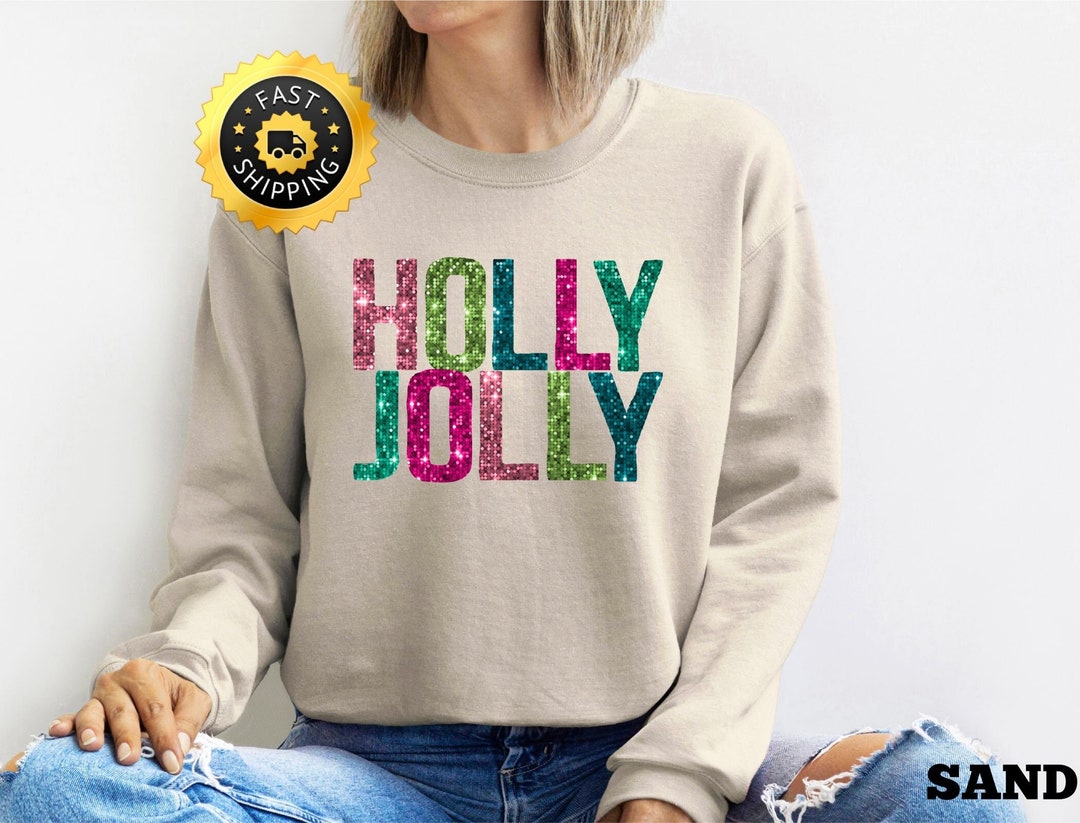 Holly Jolly Colorful Sweatshirt, Holly Jolly Sparkly Xmas Hoodie, Holly ...