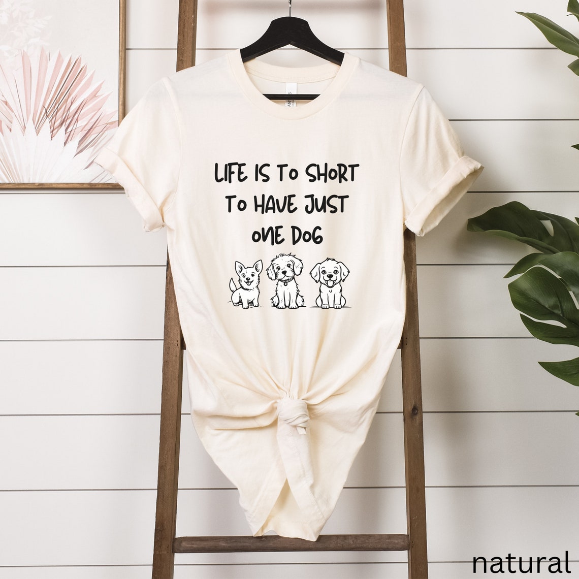 Life is to Short to Have Just One Dog Tshirt Dog Lover Shirt Dog Mama ...
