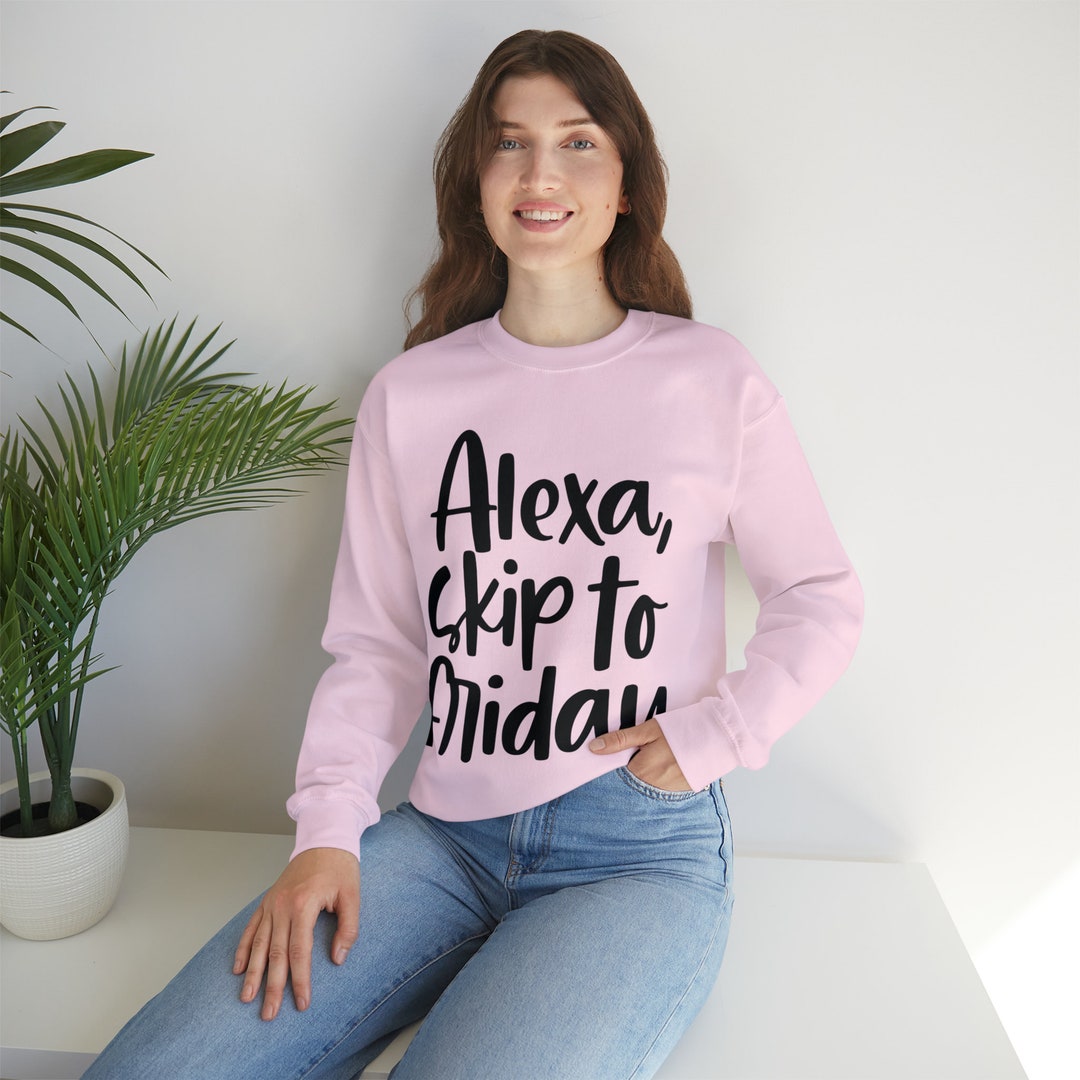 Alexa Skip to Friday Sweatshirt Alexa Sweatshirt Friday - Etsy
