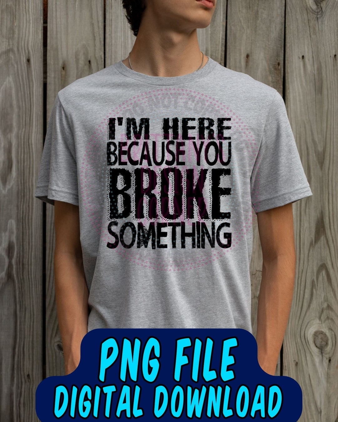 You Broke Something Png, Funny Work Sayings Png, Digital Download ...