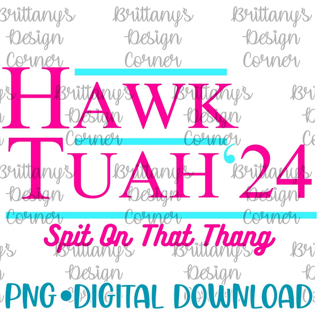 Hawk Tuah '24 Spit on That Thang Png, Digital Download, Instant ...