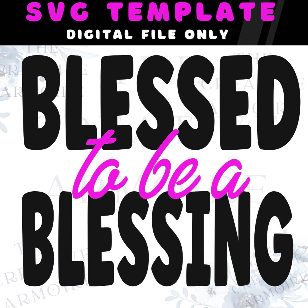 BLESSED to Be a BLESSING -SVG Digital File|compatible With Most Cutting ...