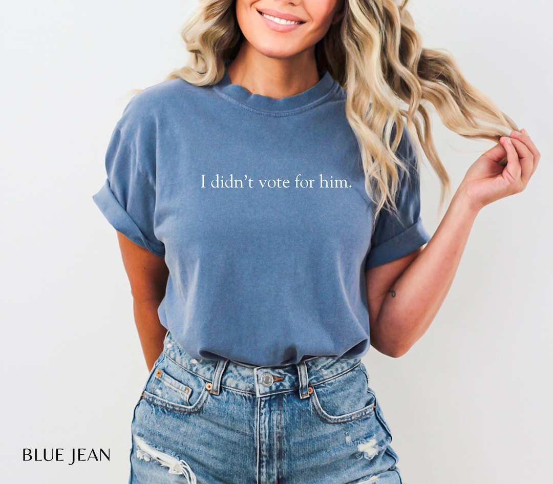 I Didn't Vote for Him Shirt for Women, Feminist Shirt for Democrats ...