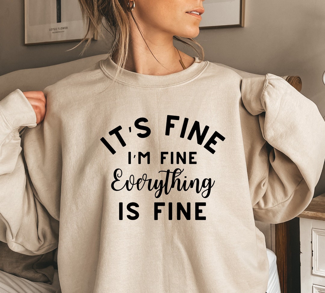It's Fine I'm Fine Sweatshirt I'm Fine Everything - Etsy