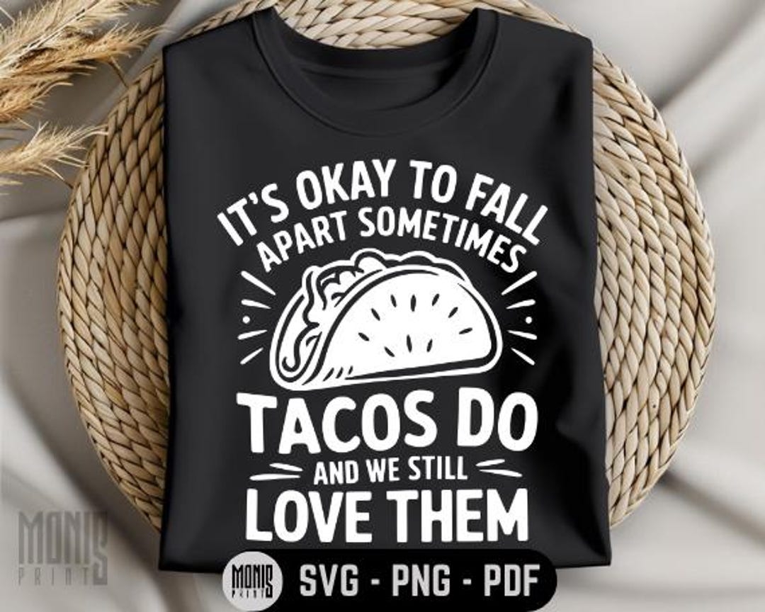 It's Okay to Fall Apart Sometimes Tacos Do and We Still Love Them SVG ...