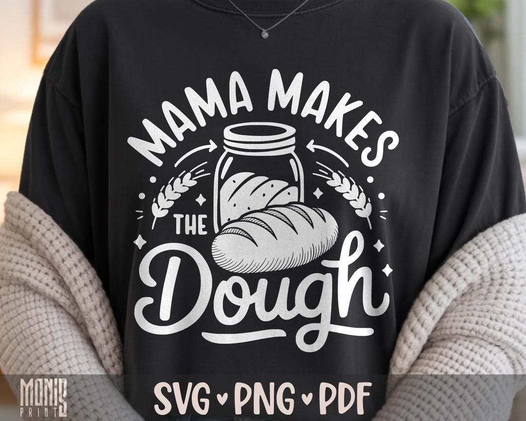 Mama Makes the Dough SVG PNG Sourdough Baker Shirt Design Cut File for ...