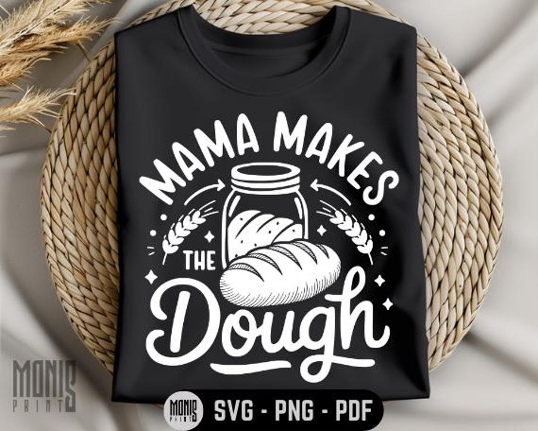 Mama Makes the Dough SVG PNG PDF Bread Maker Svg Sourdough Mama Svg ...