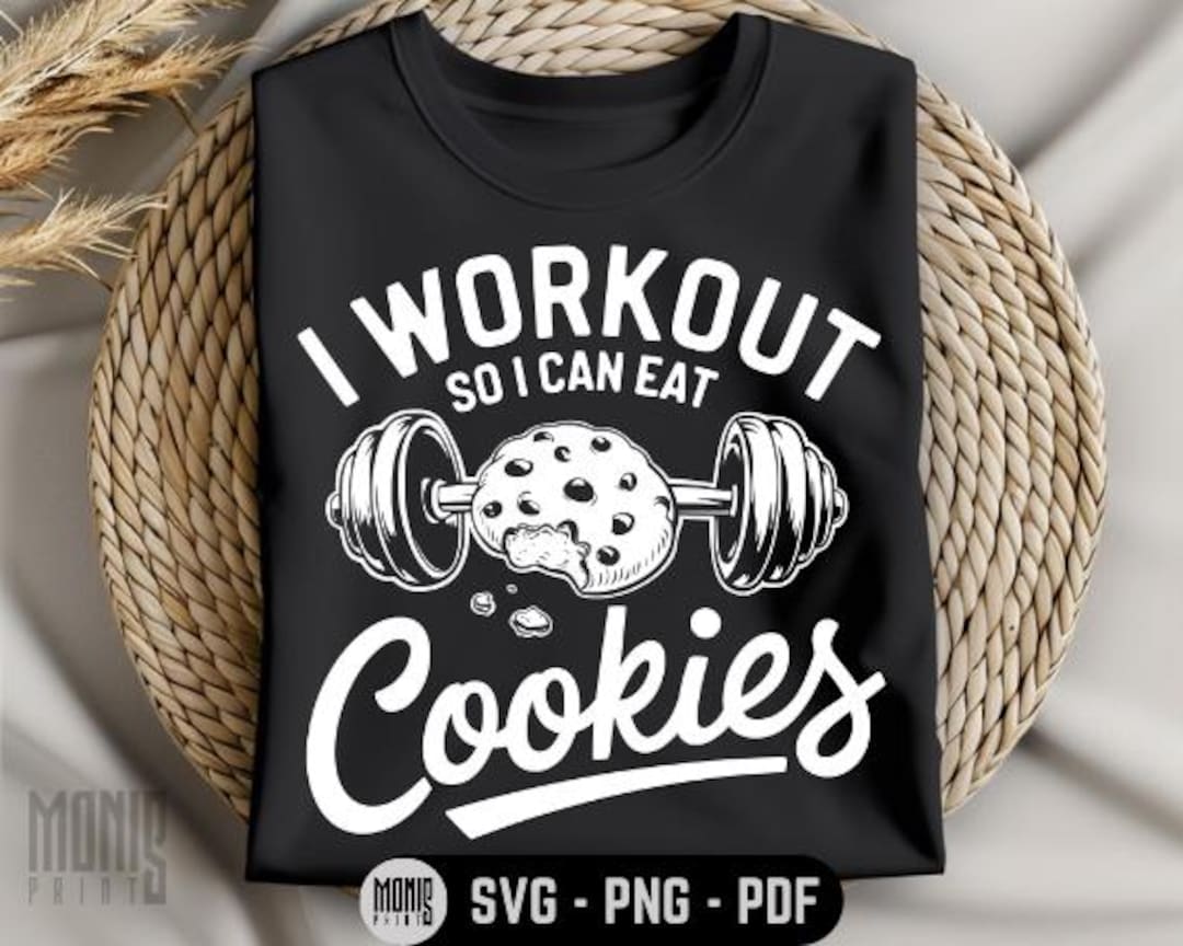 I Workout so I Can Eat Cookies SVG PNG PDF Gym Quotes Svg Gym Life Svg ...
