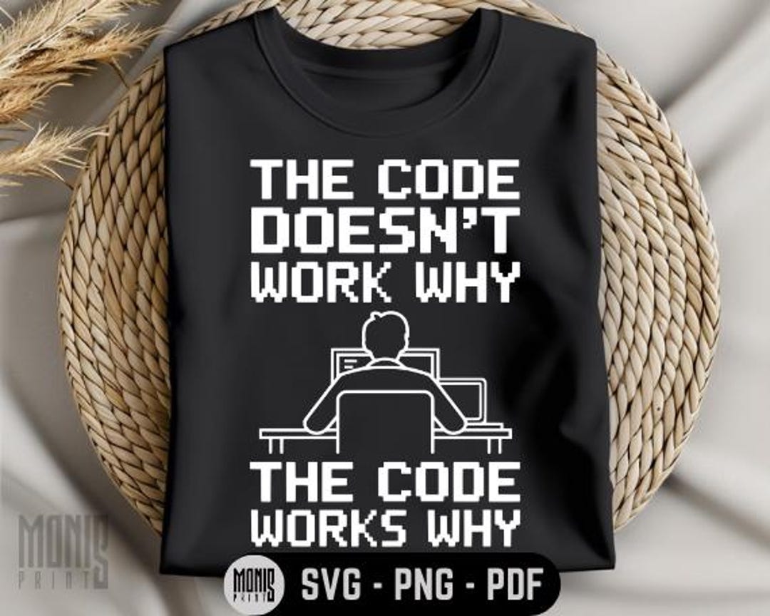 The Code Doesn't Work Why the Code Works Why SVG PNG PDF Computer ...