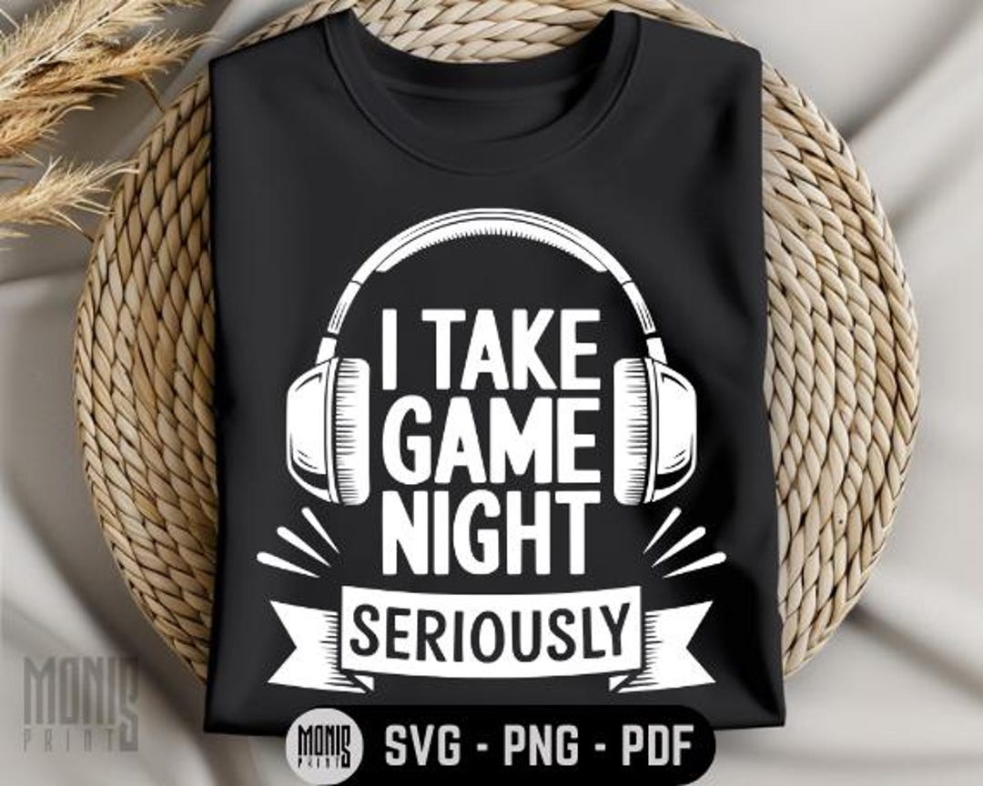 I Take Game Night Seriously SVG PNG PDF Gaming Svg Funny Gamer Svg ...