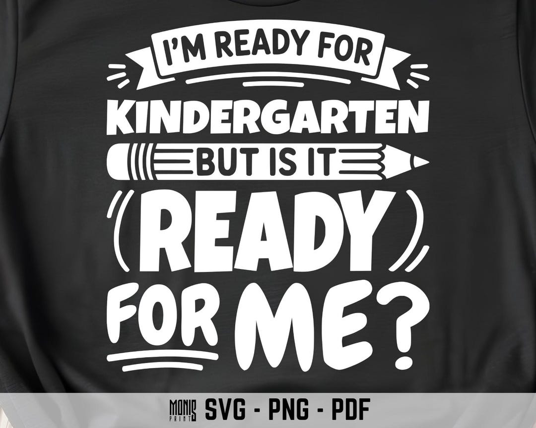 I'm Ready for Kindergarten but is It Ready for Me SVG PNG PDF ...