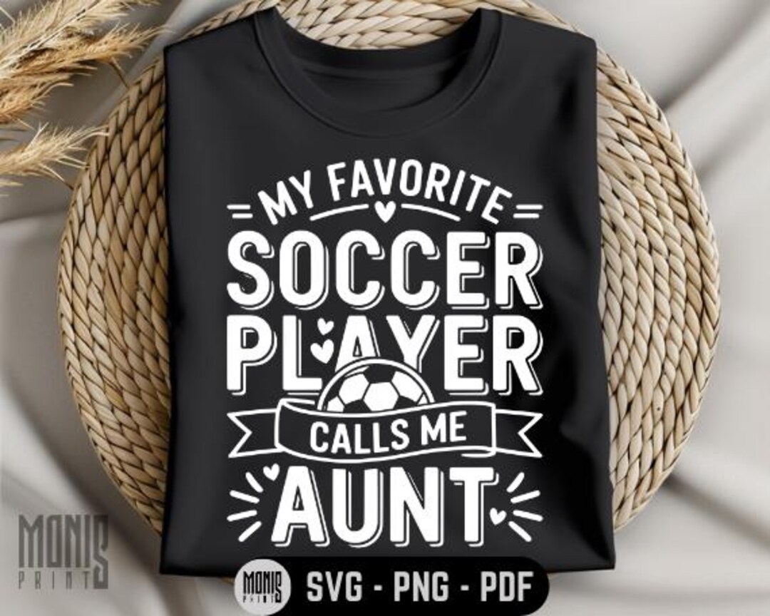 My Favorite Soccer Player Calls Me Aunt SVG PNG PDF Funny Soccer Svg ...
