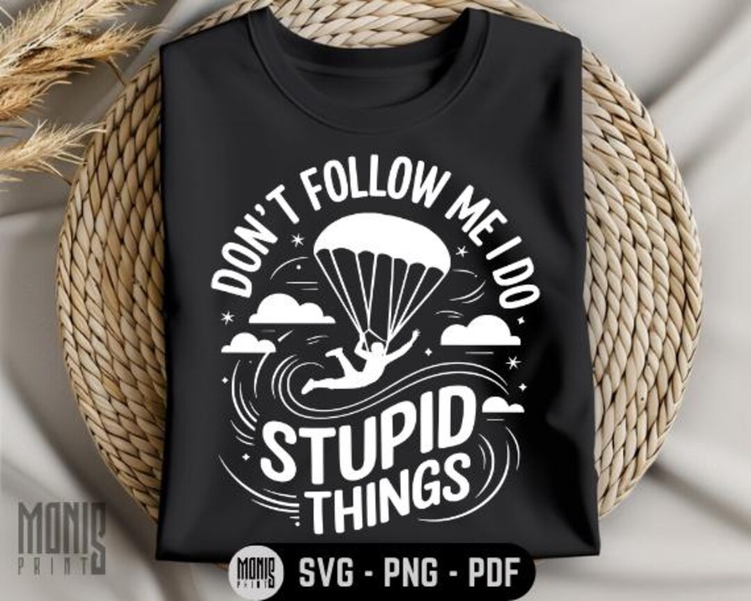 Don't Follow Me I Do Stupid Things SVG PNG PDF Skydiving Svg Funny ...