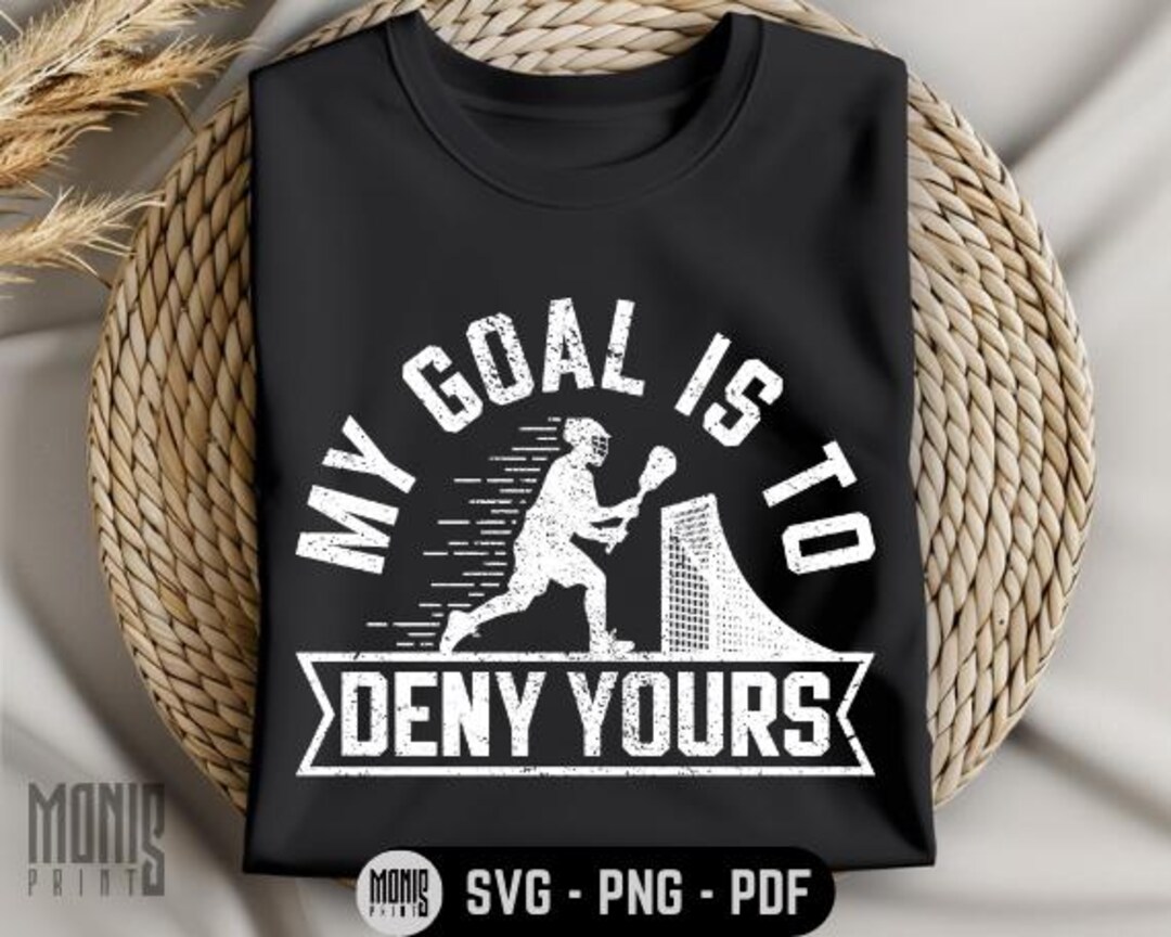 My Goal is to Deny Yours SVG PNG PDF Lacrosse Svg Lacrosse Mom Svg ...