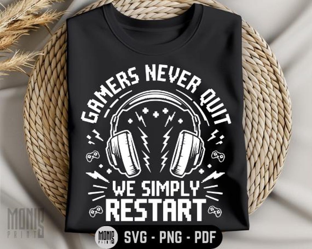 Gamers Never Quit We Simply Restart SVG PNG PDF Gaming Svg Funny Gamer ...