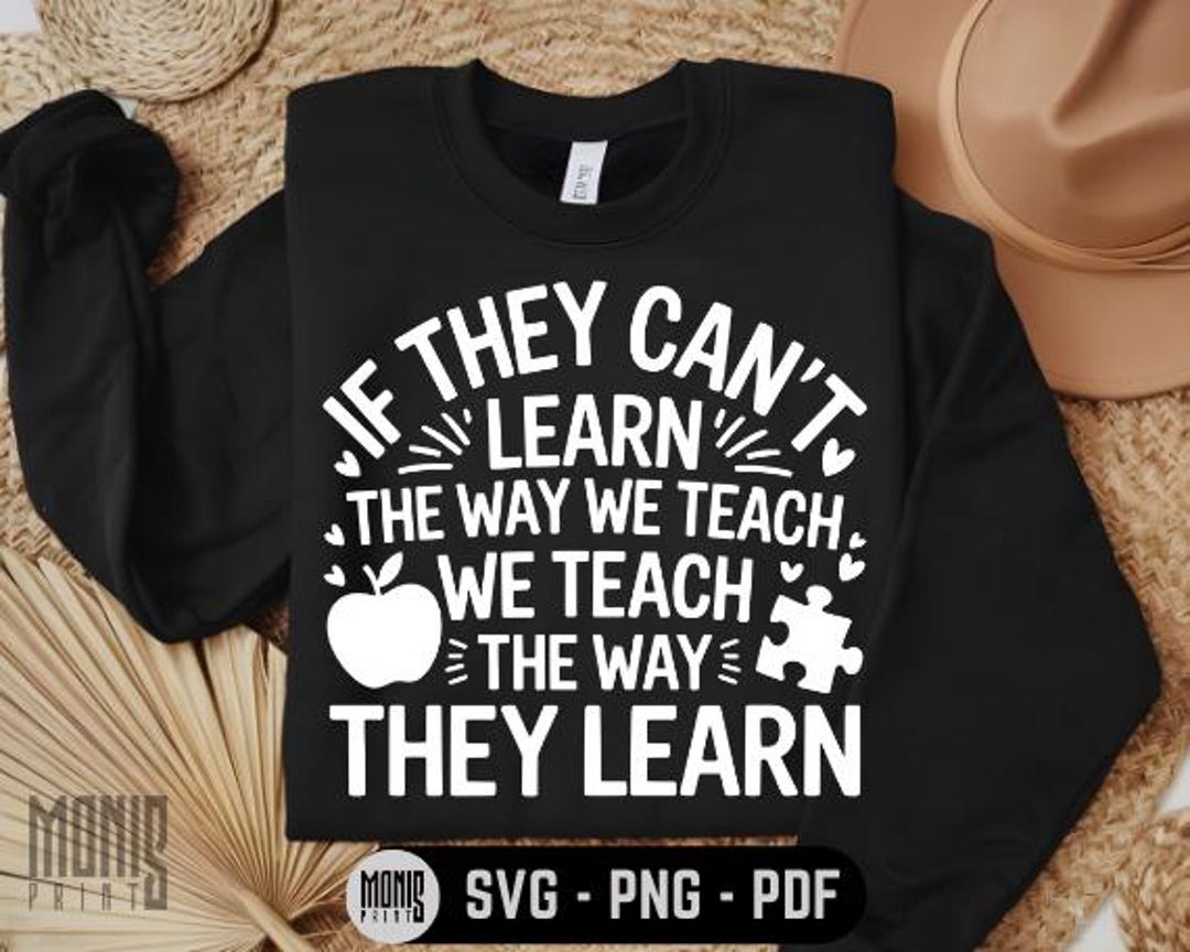 If They Can’t Learn the Way We Teach We Teach the Way They Learn SVG ...