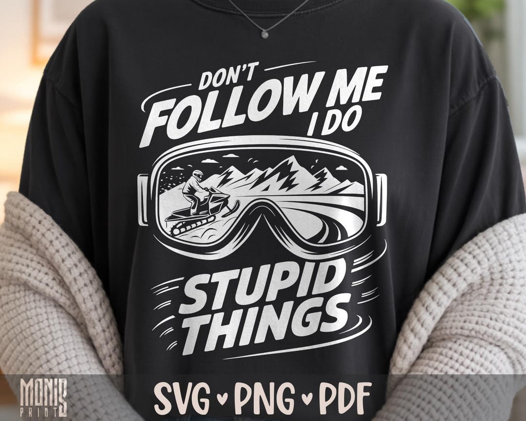 Don't Follow Me I Do Stupid Things SVG PNG Funny Snowmobile Shirt ...