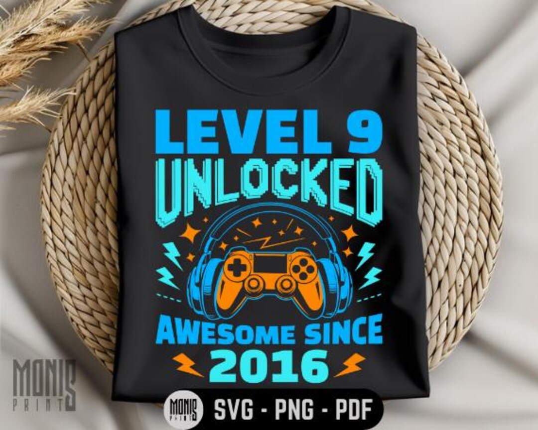 Level 9 Unlocked Awesome Since 2016 SVG PNG PDF 9 Years Old Svg Born in ...
