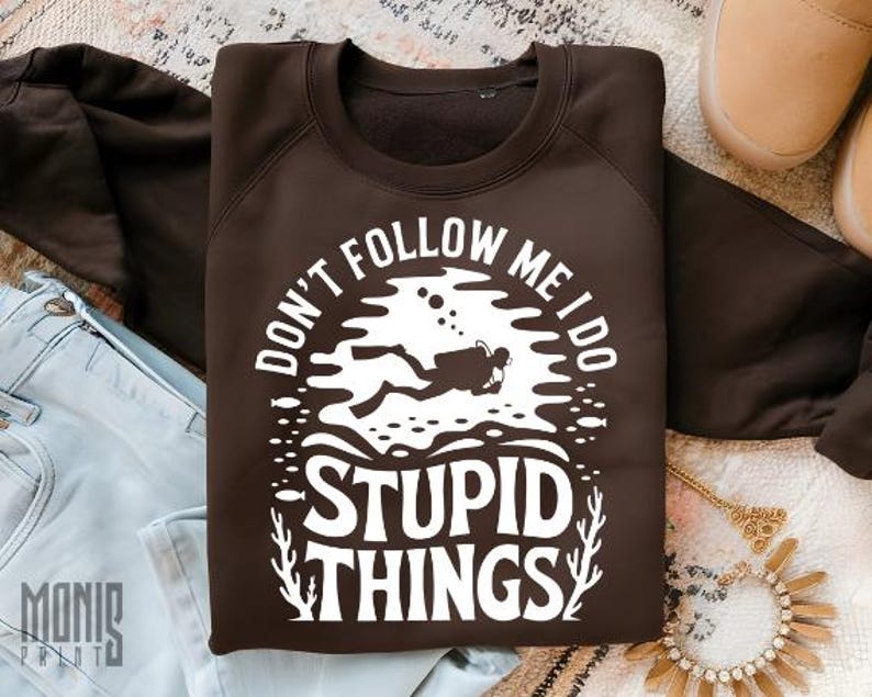 Don't Follow Me I Do Stupid Things SVG PNG PDF Funny Scuba Diving Svg ...