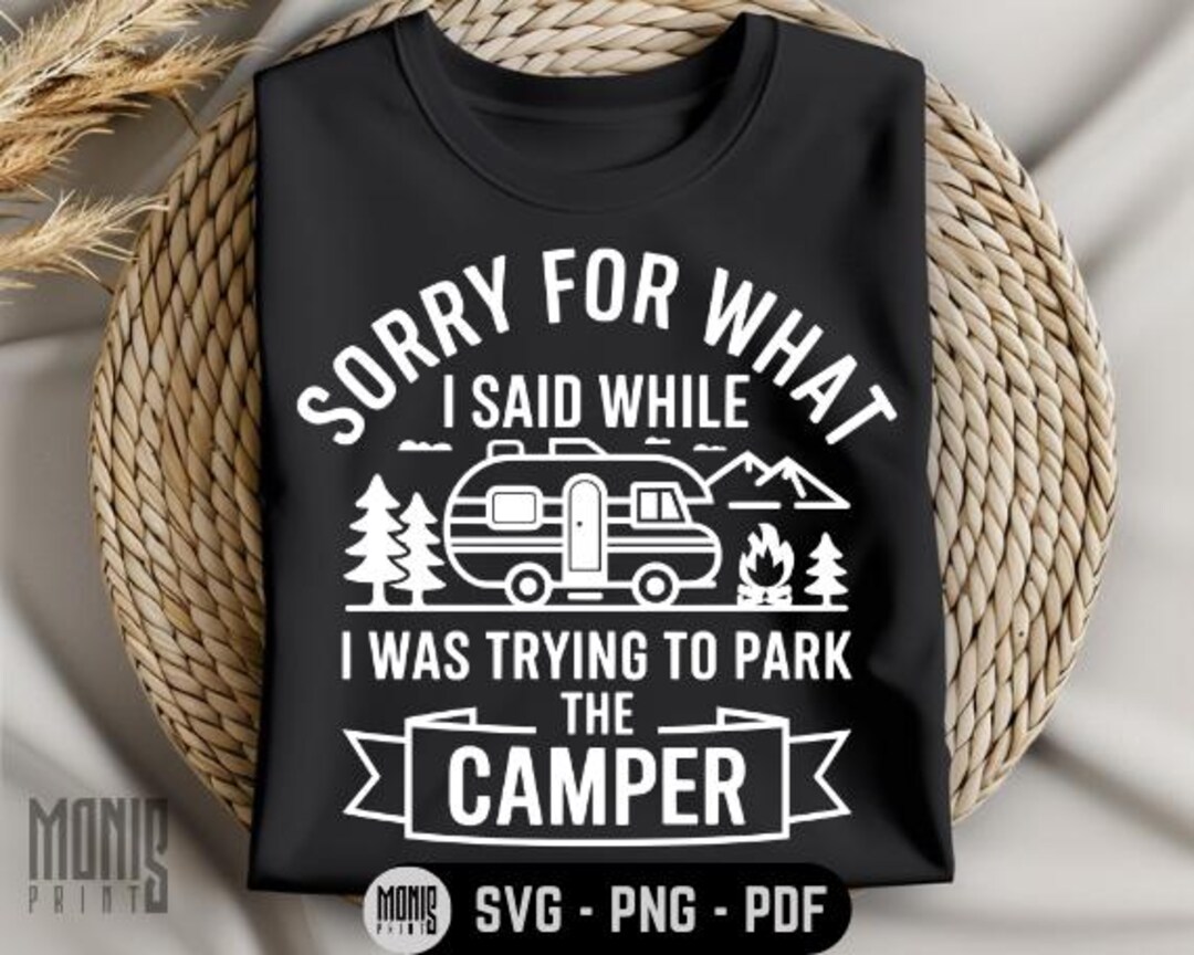 Sorry for What I Said While I Was Trying to Park the Camper SVG PNG PDF ...