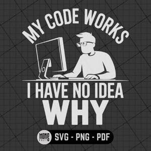 My Code Works I Have No Idea Why SVG PNG PDF Computer Engineering Svg ...