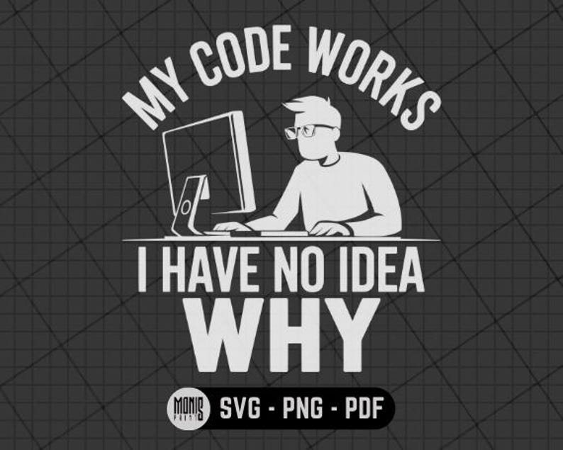 My Code Works I Have No Idea Why SVG PNG PDF Computer Engineering Svg ...