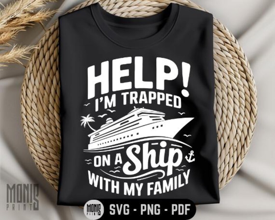 Help I'm Trapped on A Ship With My Family SVG PNG PDF Funny Cruise Svg ...