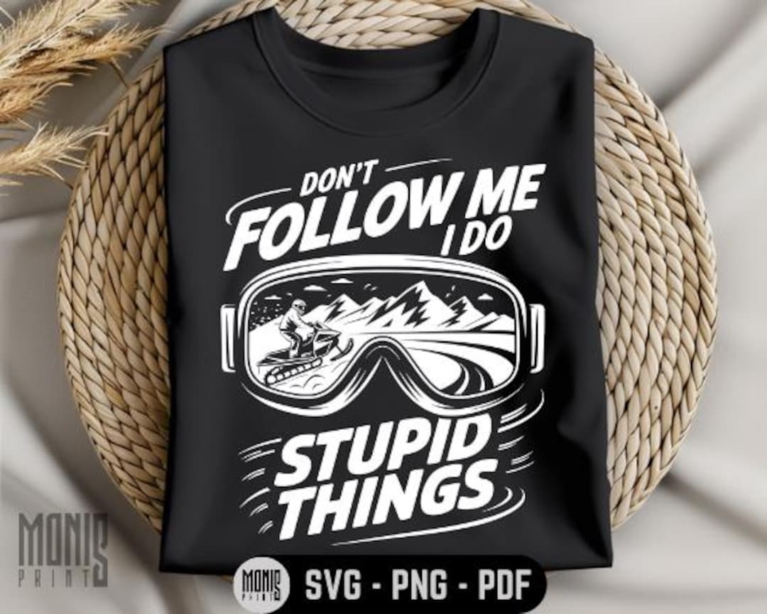 Don't Follow Me I Do Stupid Things SVG PNG PDF Snowmobile Svg ...