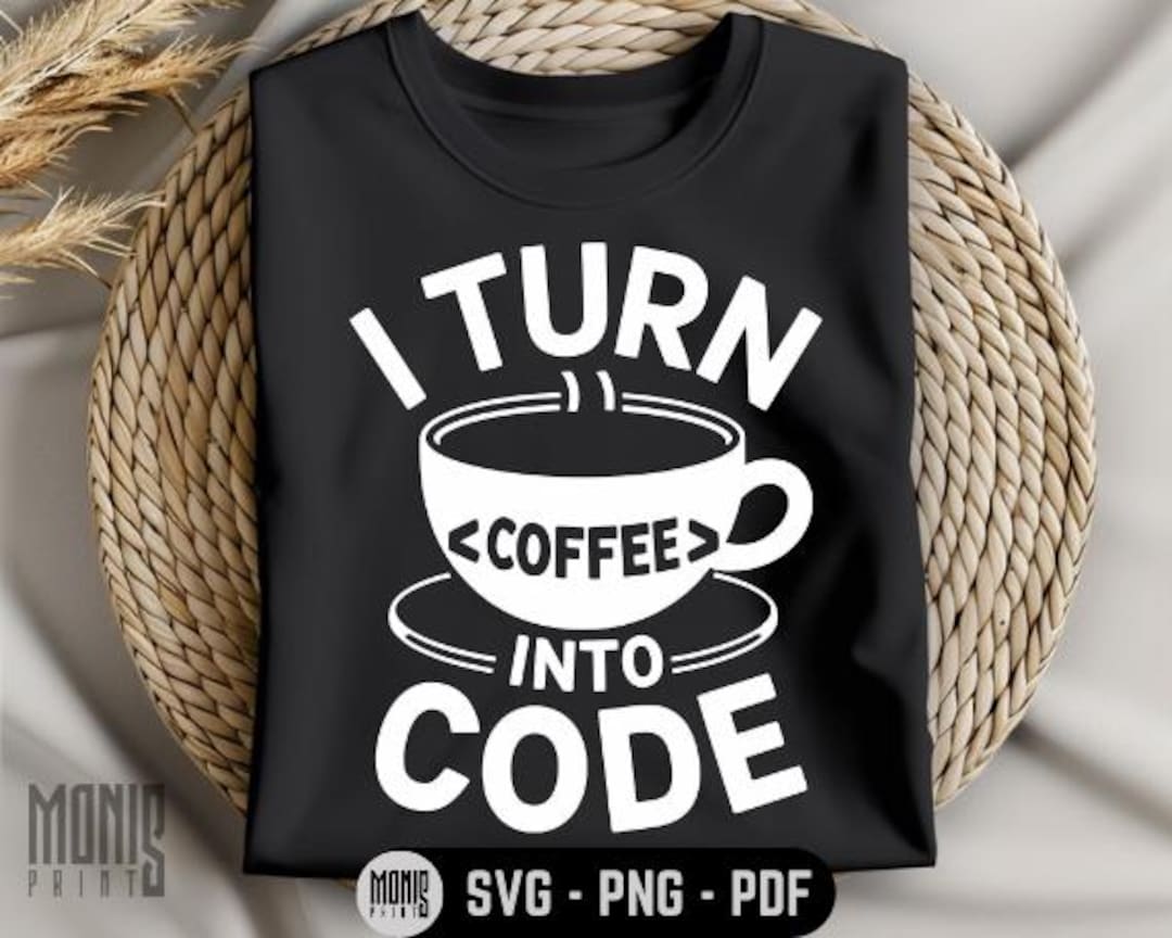 I Turn Coffee Into Code SVG PNG PDF Computer Engineering Svg Programmer ...