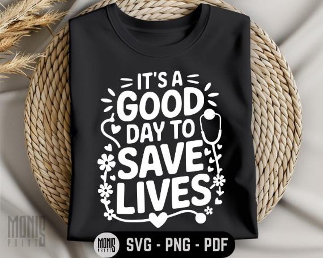 It's A Good Day to Save Lives SVG PNG PDF Hospital Svg Nurse Quote Svg ...