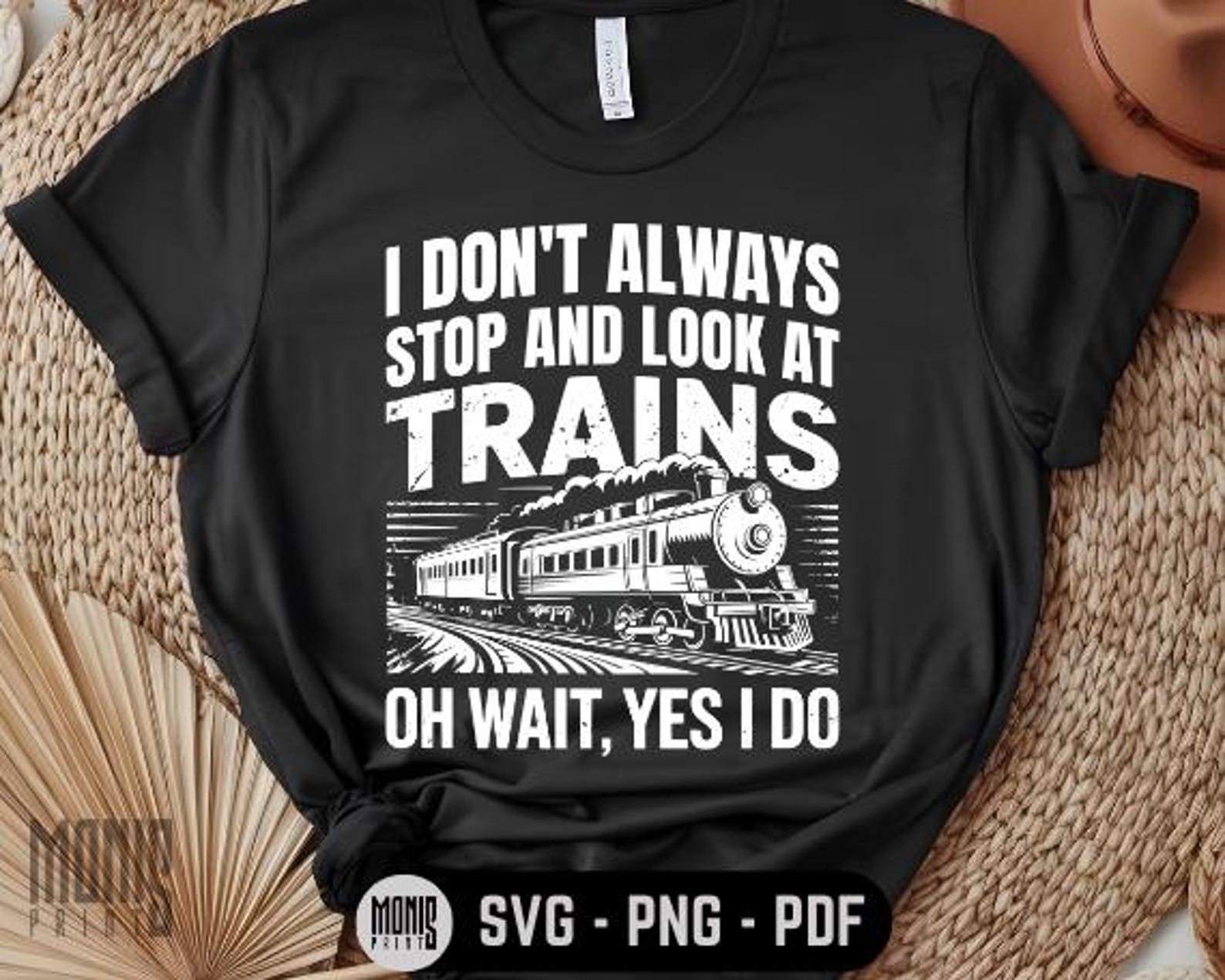 I Don't Always Stop and Look at Trains Oh Wait Yes I Do SVG PNG PDF ...