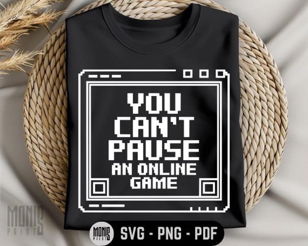 You Cant Pause an Online Game SVG PNG PDF Gaming Svg Funny Gamer Svg ...