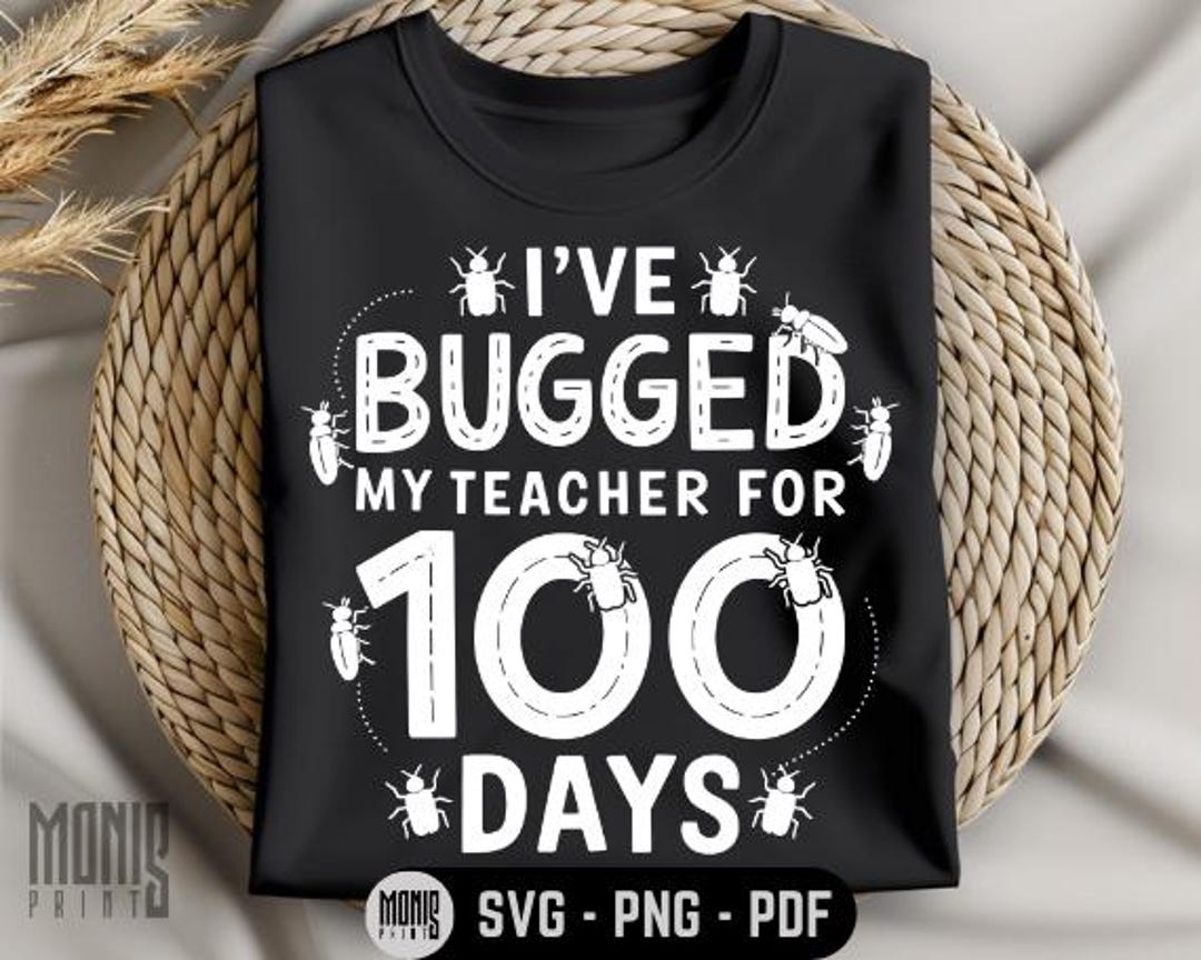 I've Bugged My Teacher for 100 Days SVG PNG PDF Funny 100th Day of ...