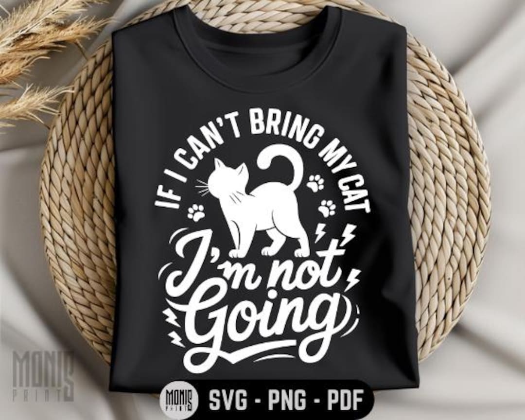 If I Can't Bring My Cat I'm Not Going SVG PNG PDF Funny Cat Lover Svg ...